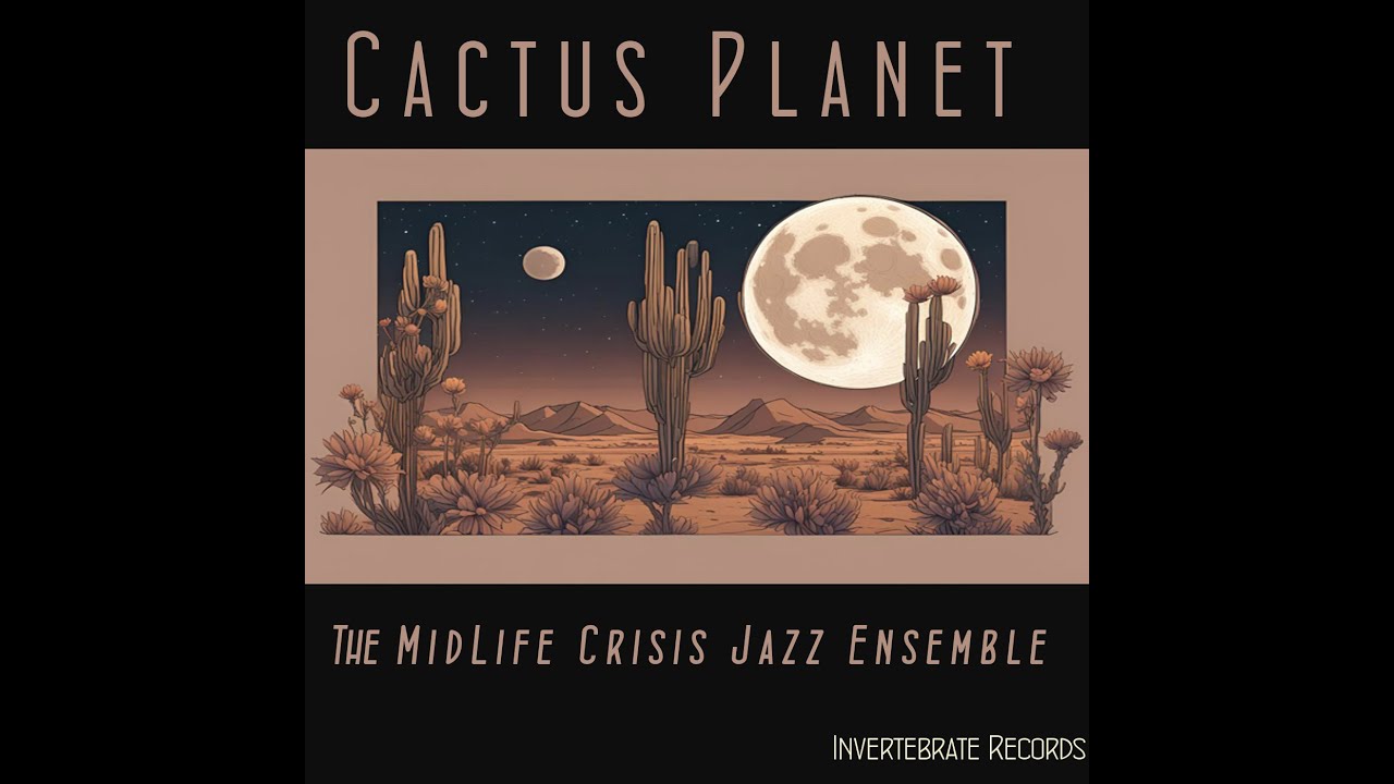 The MidLife Crisis Jazz Ensemble - Cactus Planet [Full Album] - YouTube