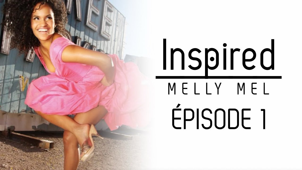 Inspired: Melly Mel EP1 - Ouvre ton monde - YouTube