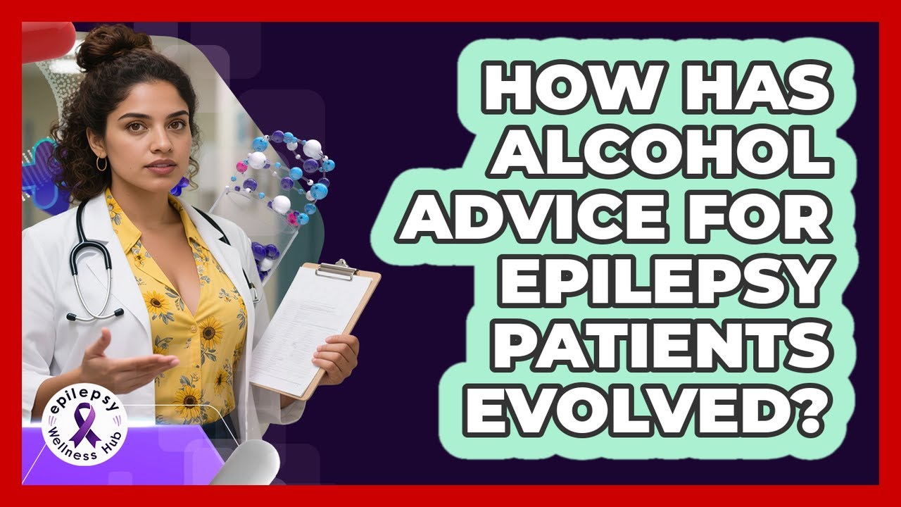 How Has Alcohol Advice For Epilepsy Patients Evolved? - Epilepsy ...