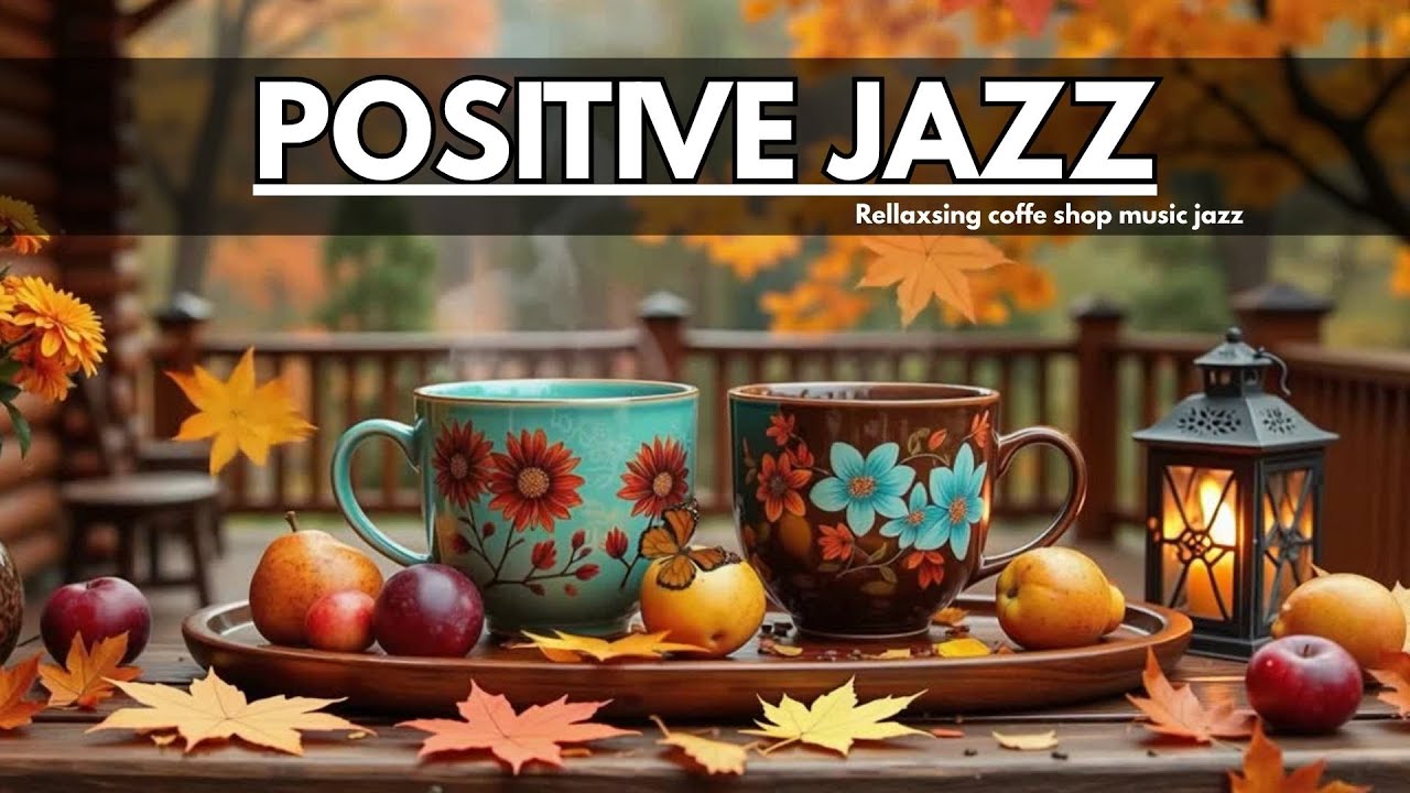 Positive Fall Jazz ☕ Delicate Morning Jazz Cafe & Bossa Nova Piano ...