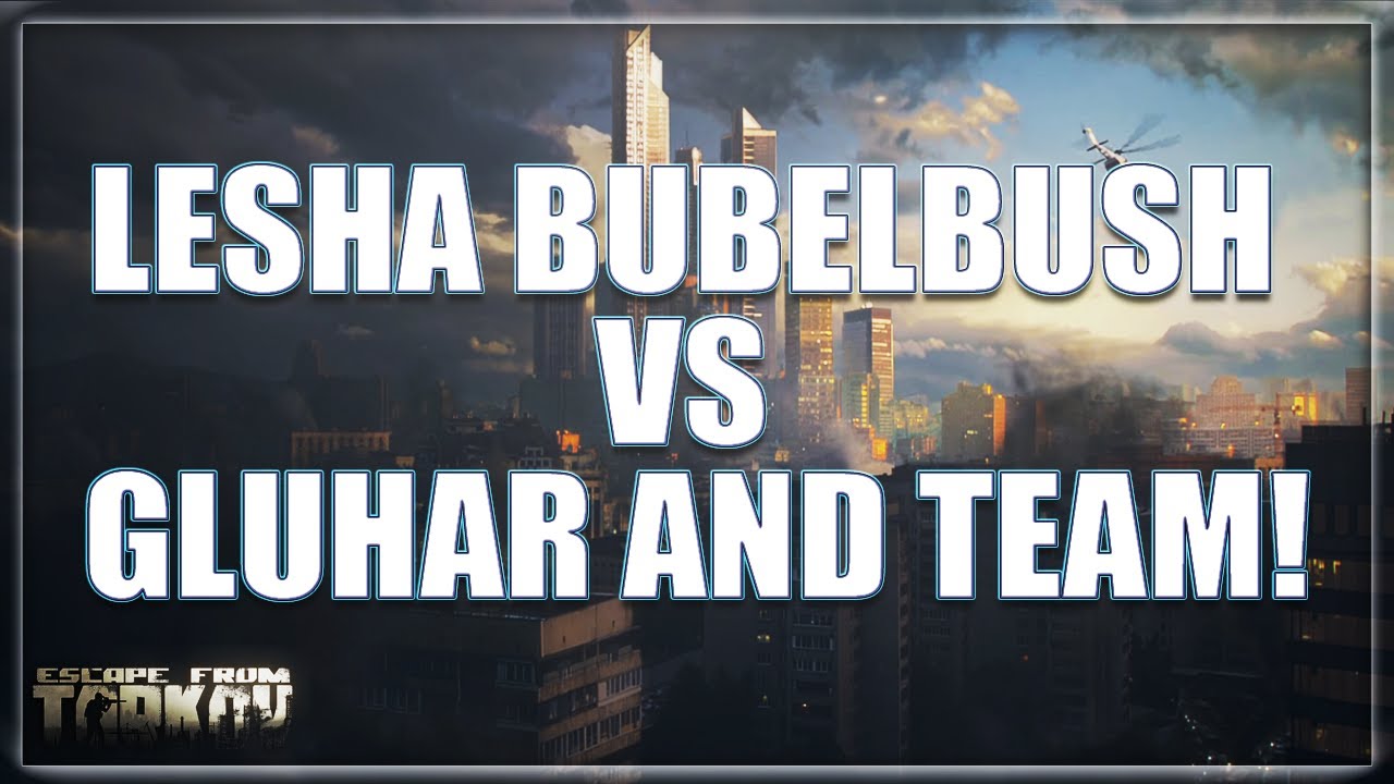 Lesha BubelBush vs Gluhar and team! 20k scav run on Reserve ! - Escape ...