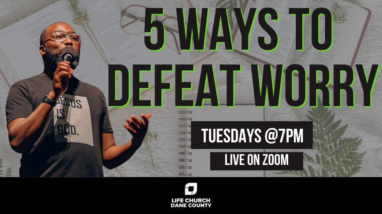 5 Ways To Defeat Worry | Online Bible Study | Life Church Dane County ...