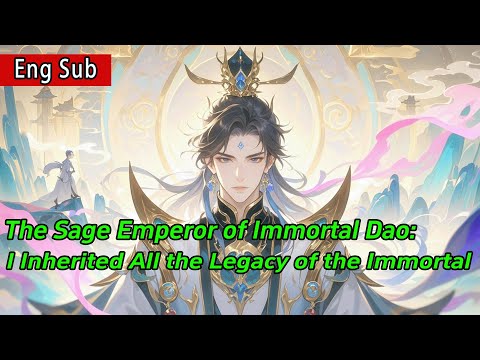 [xiuxian]The Sage Emperor of Immortal Dao: I Inherited All the Legacy of the Immortal
