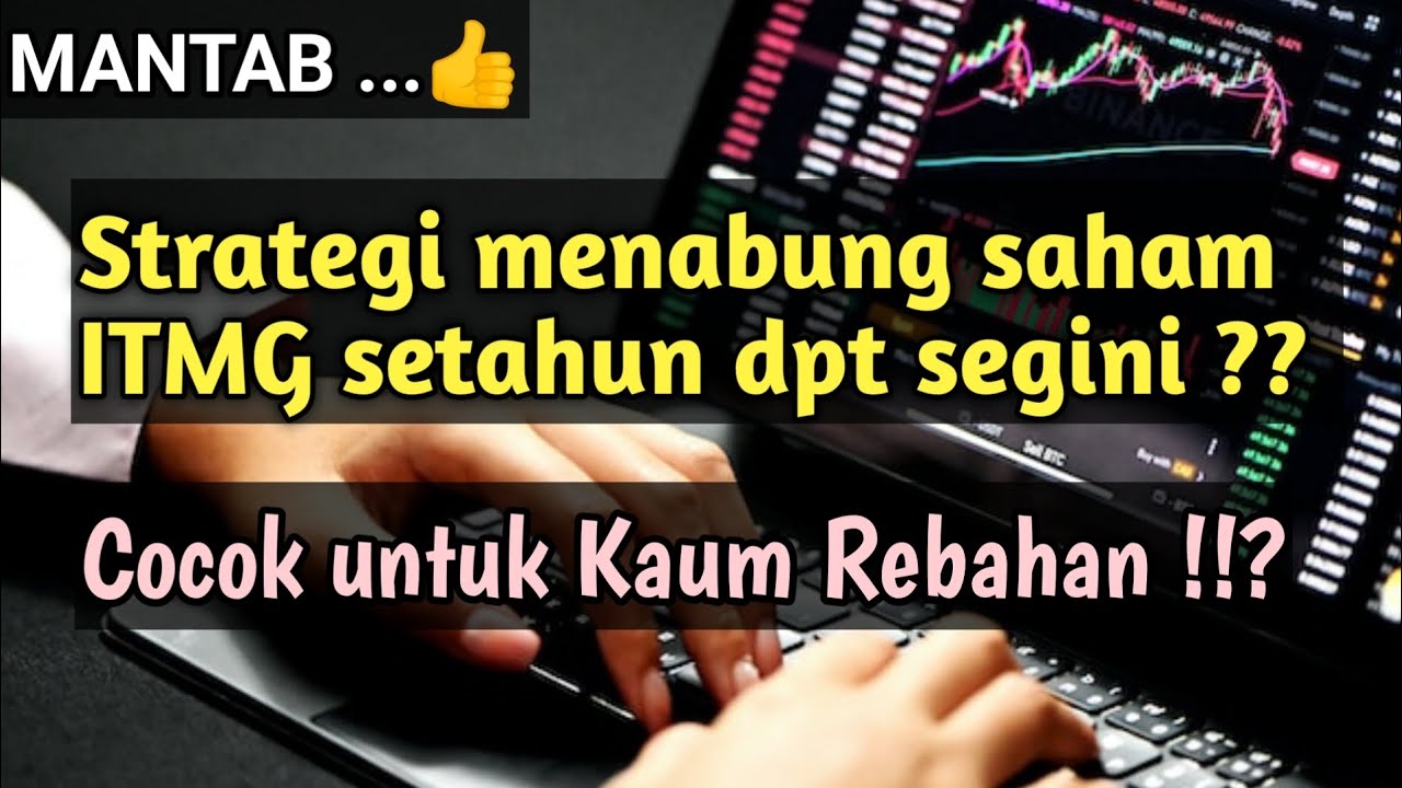Mantab.. strategi menabung saham ITMG, setahun dapat segini !!? - YouTube