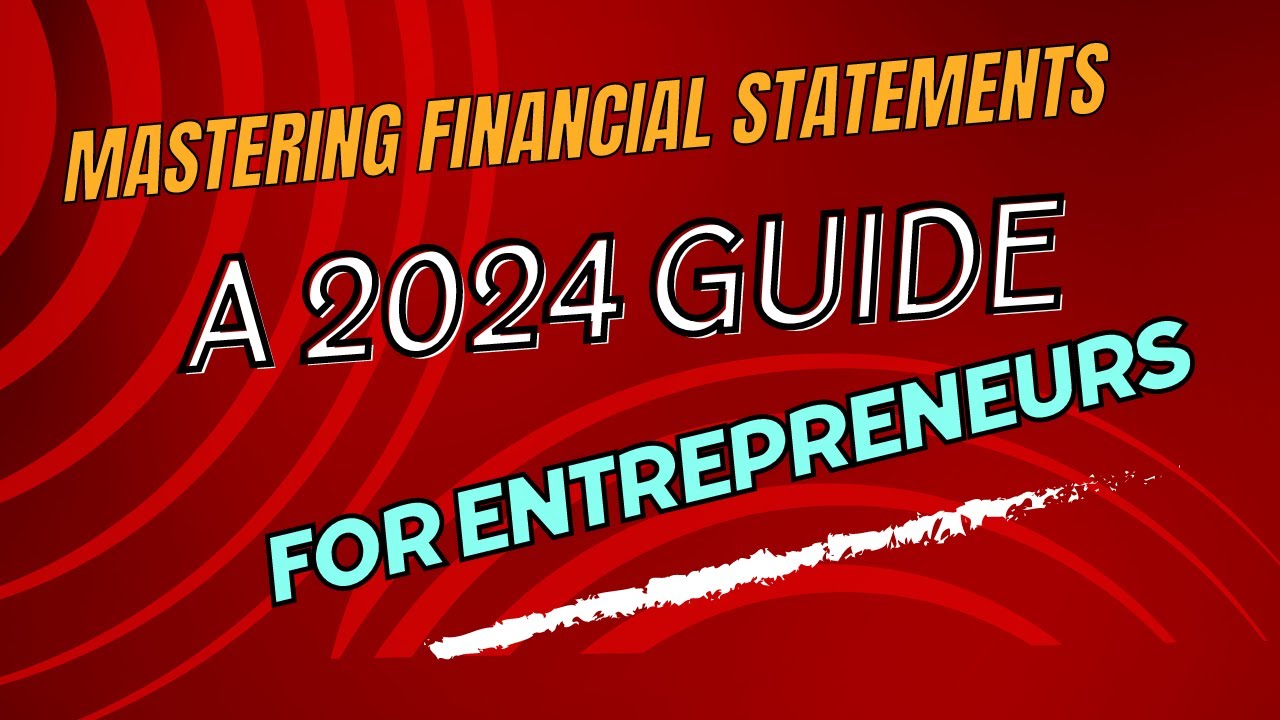 Mastering Financial Statements: A 2024 Guide for Entrepreneurs - YouTube
