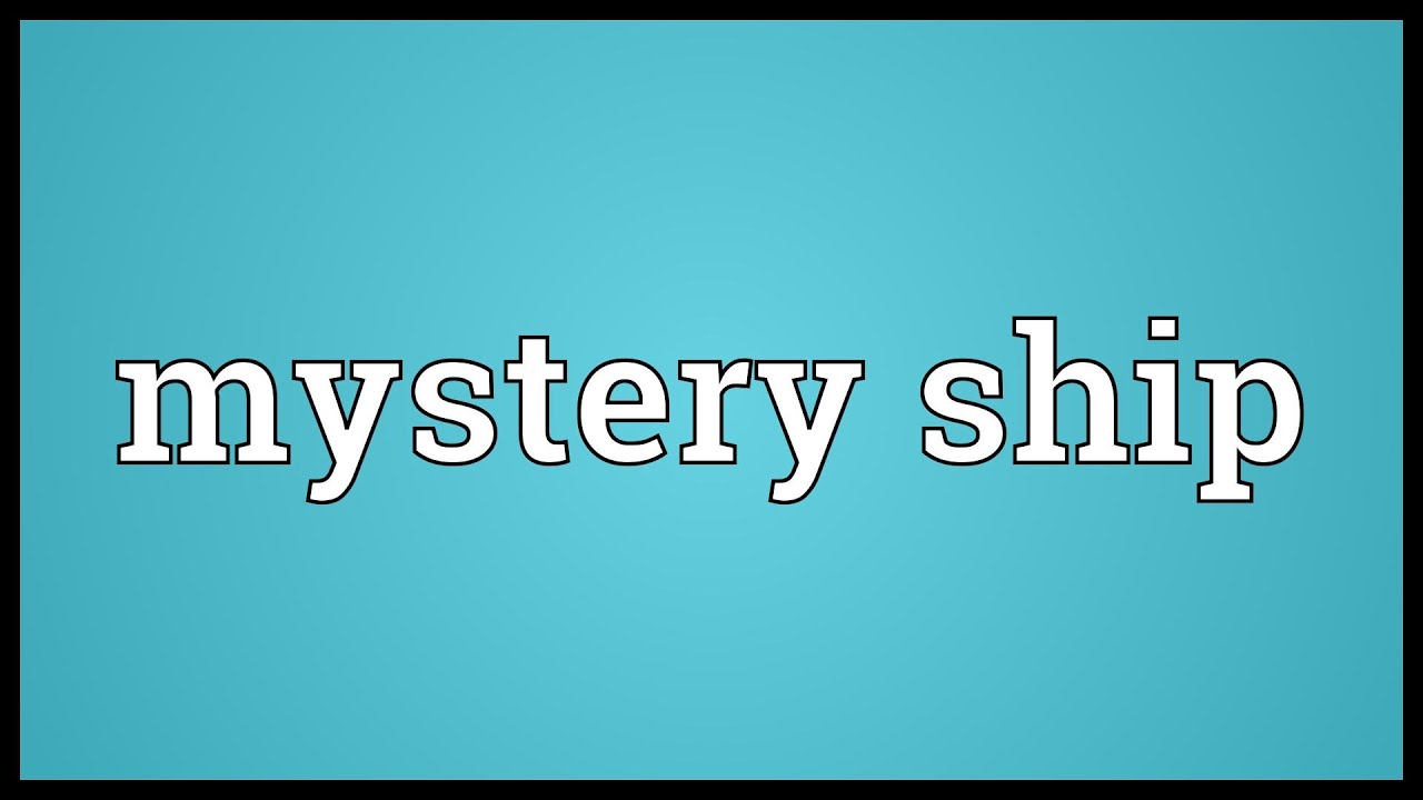 Mystery Ship Meaning YouTube mystery-ship-meaning-youtube