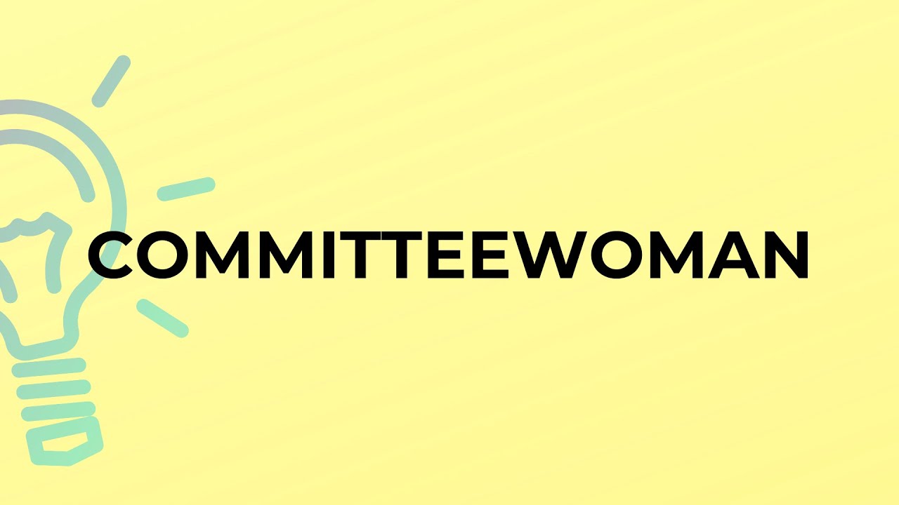 What is the meaning of the word COMMITTEEWOMAN? - YouTube