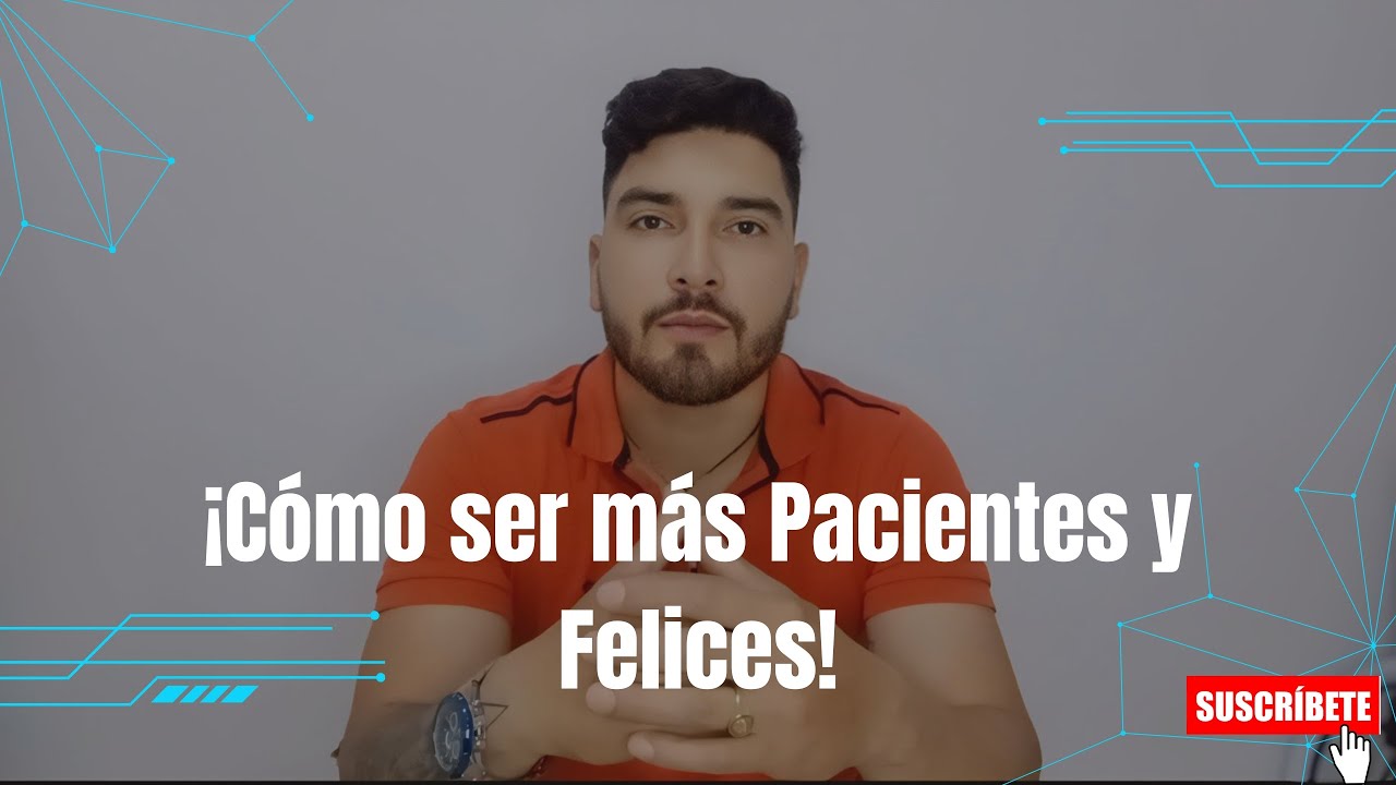 ¿Cómo ser mas Paciente y Felices? ☺️ - YouTube
