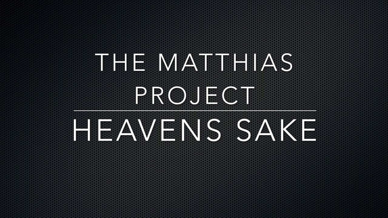 Heavens Sake The Matthias Project - YouTube