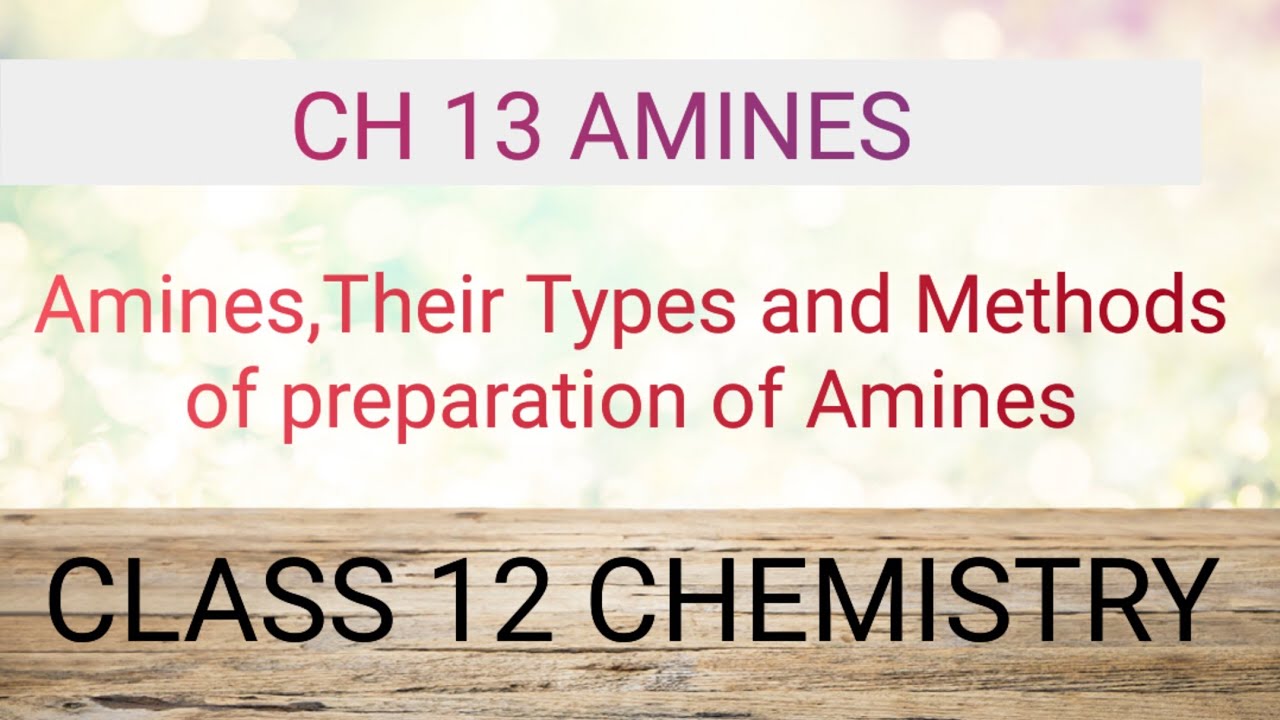 AMINES,THEIR TYPES AND METHODS OF PREPARATION OF AMINES। CH 13 AMINES ...