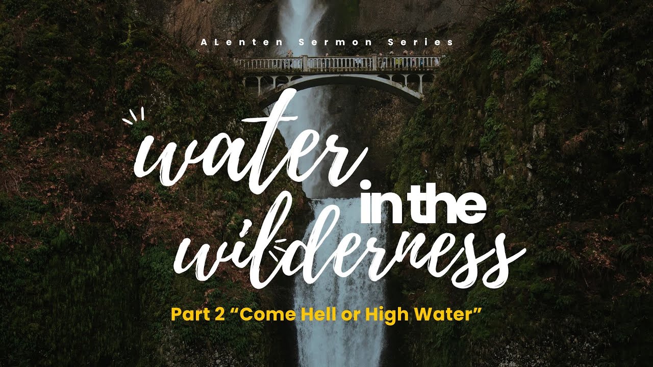 Water in the Wilderness - Part 2 "Come Hell or High Water" - YouTube