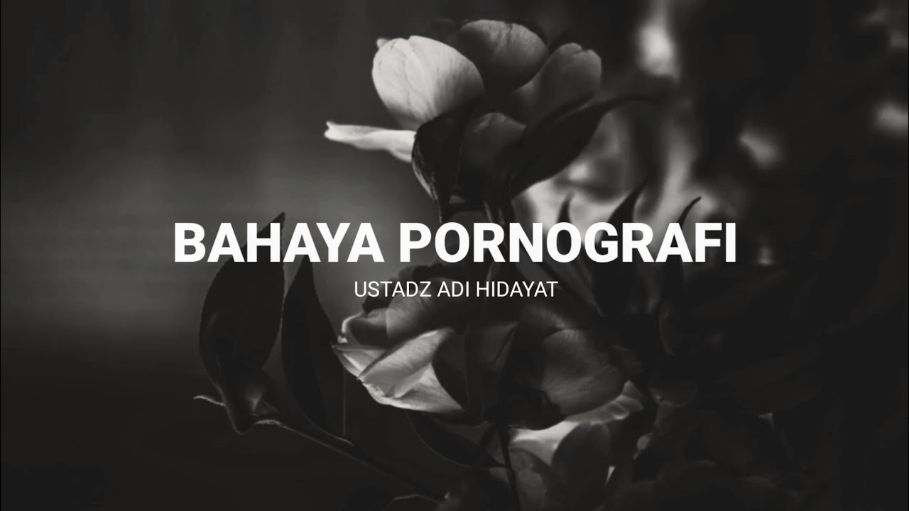 Bahaya Pornografi Dan Cara Menghindarinya Oleh Ustadz Adi Hidayat - YouTube