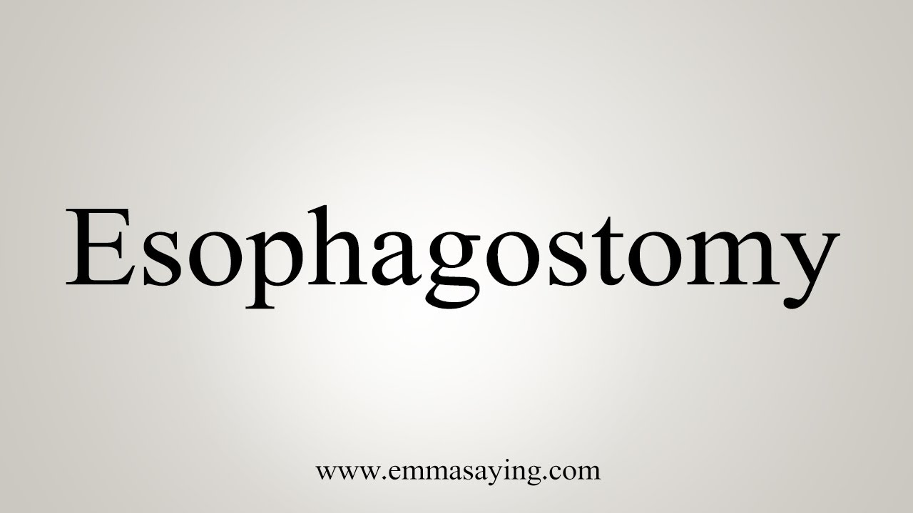How To Say Esophagostomy - YouTube
