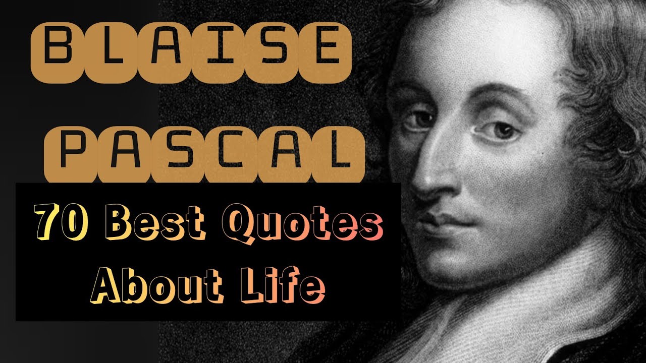 BLAISE PASCAL 70 Best Quotes About Life #blaisepascal #bestquotes # ...