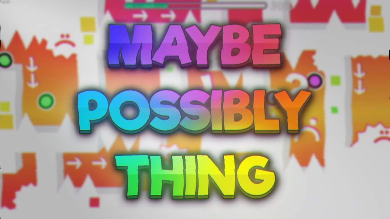 Maybe Possibly Thing by iNubble 100% (Extreme Demon) - YouTube