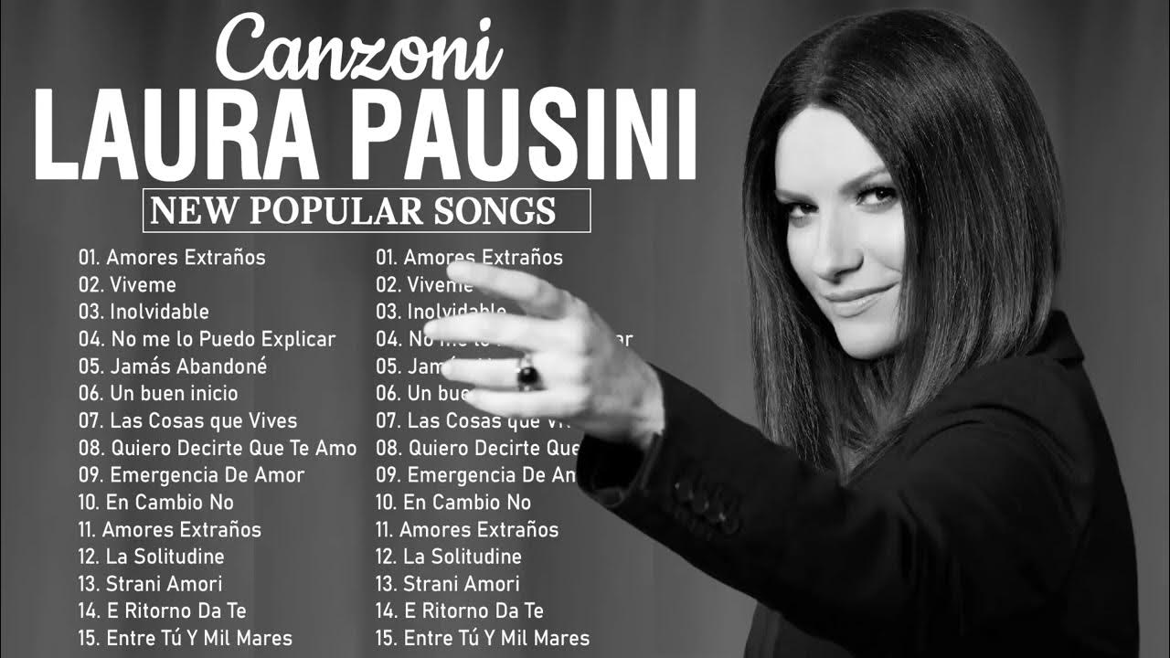 Le Più Belle Canzoni Di Laura Pausini Canzoni Di Laura Pausini Laura