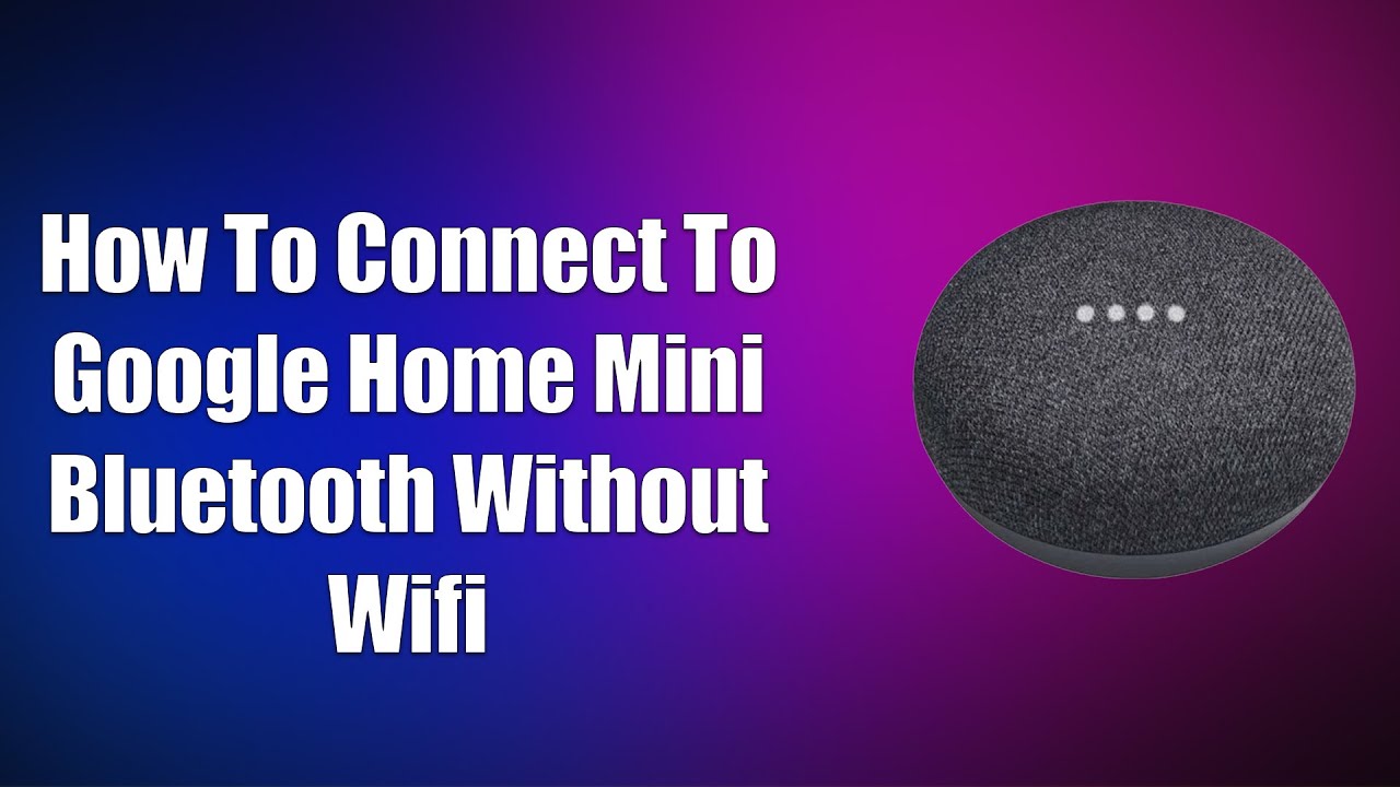 How To Connect To Google Home Mini Bluetooth Without WiFi YouTube how-to-connect-to-google-home-mini-bluetooth-without-wifi-youtube