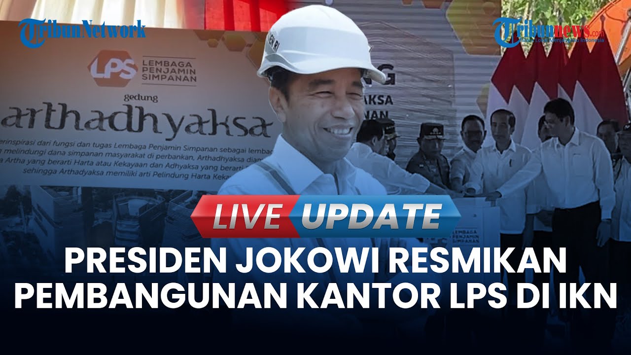 🔴LIVE UPDATE | Kantor LPS Dibangun di IKN, Jokowi: Meningkatkan Rasa ...