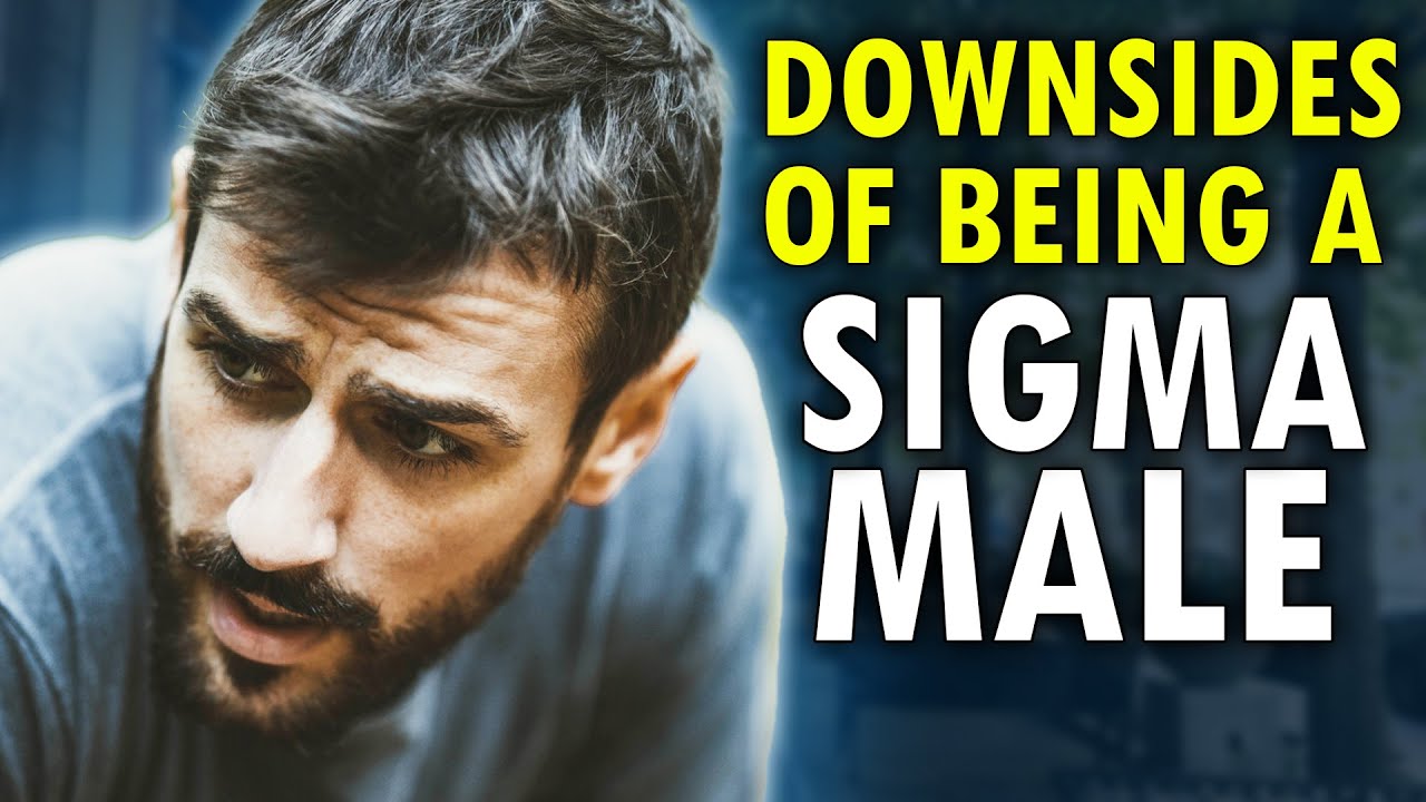 The Downsides Of Being A Sigma Male (The UNTOLD Truth) - YouTube