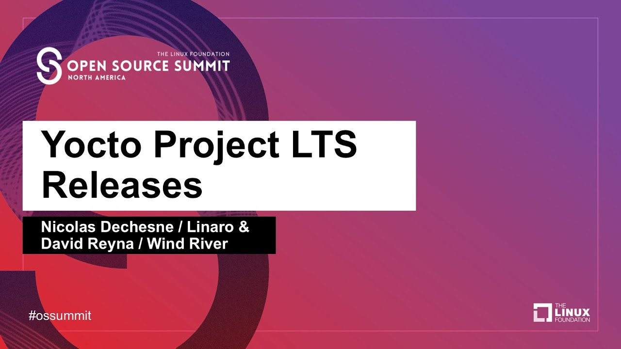 Yocto Project LTS Releases - Nicolas Dechesne, Linaro & David Reyna, Wind River - YouTube