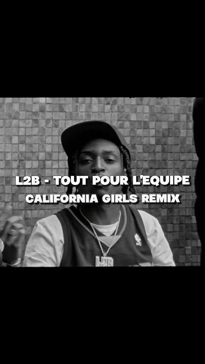 L2B - TOUT POUR L'EQUIPE (CALIFORNIA GIRLS REMIX) #remix #l2b - YouTube