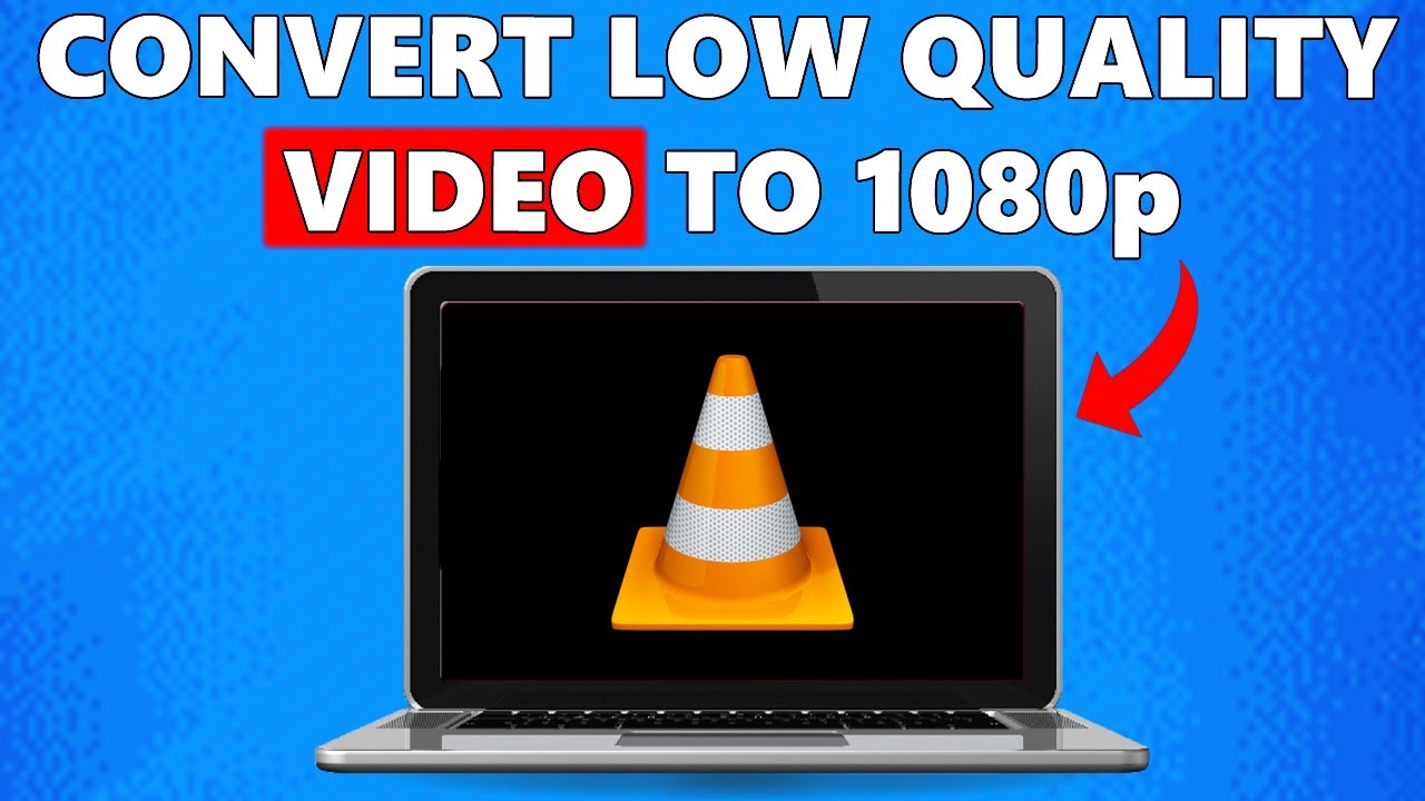 How to Convert Low Quality Video to 1080P HD With VLC (100% Working ...