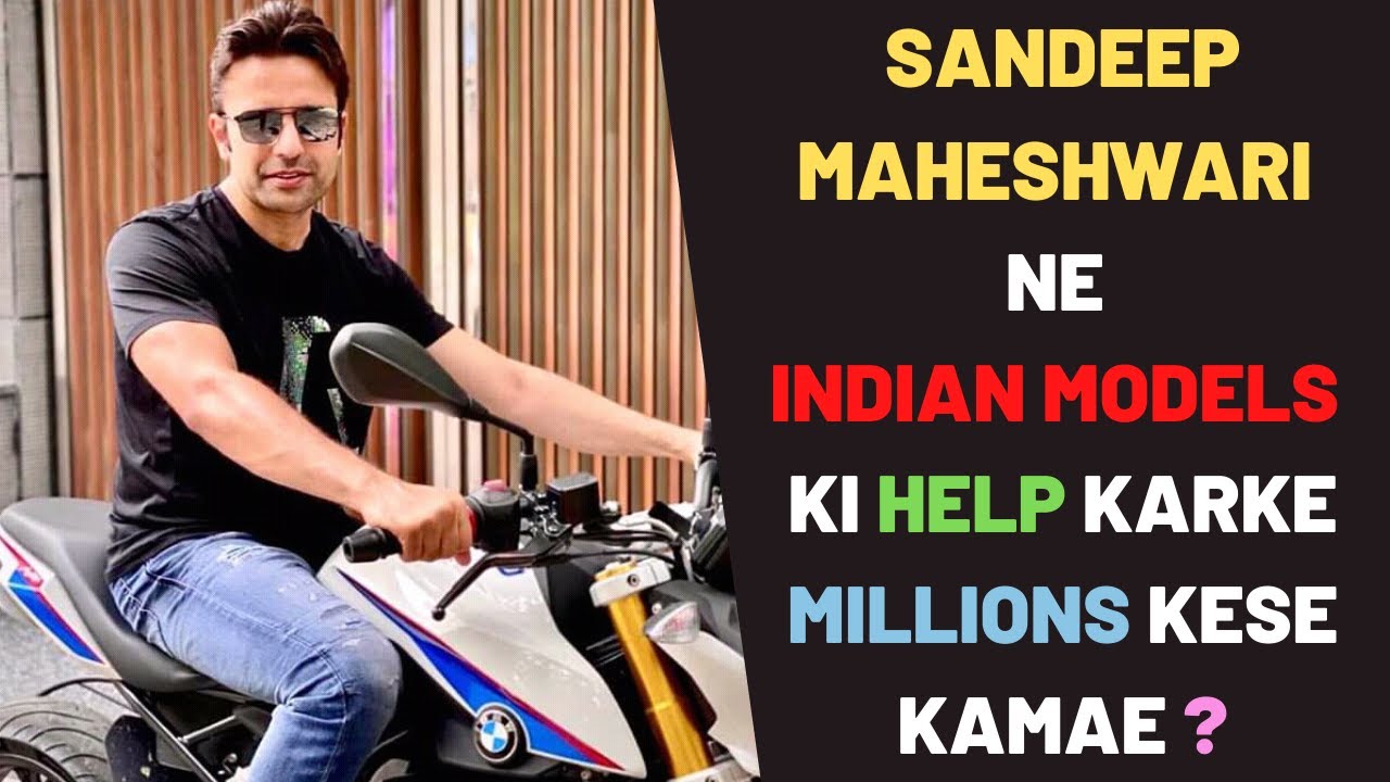 How Sandeep Maheshwari Make Millions By Helping Indian Models ...