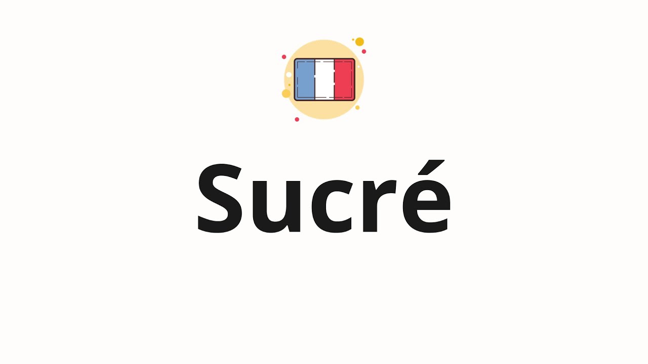 How to pronounce Sucré - YouTube