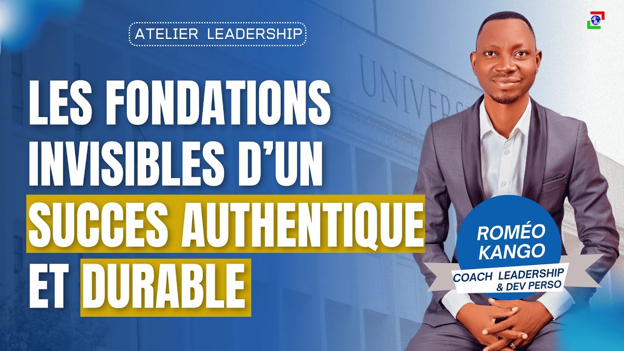 Atelier Leadership - LES FONDATIONS INVISIBLES D'UN SUCCES DURABLE | Roméo KANGO - YouTube