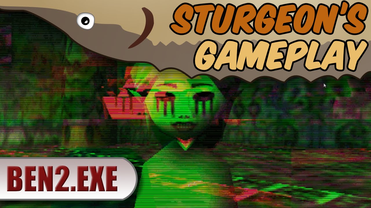 BEN.EXE 2 - Sturgeon's Gameplay - YouTube