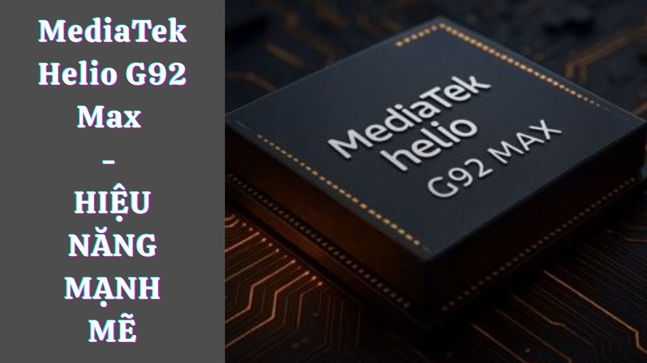 MEDIATEK HELIO G92 MAX - HIỆU NĂNG MẠNH MẼ CHO ĐIỆN THOẠI TẦM TRUNG ...