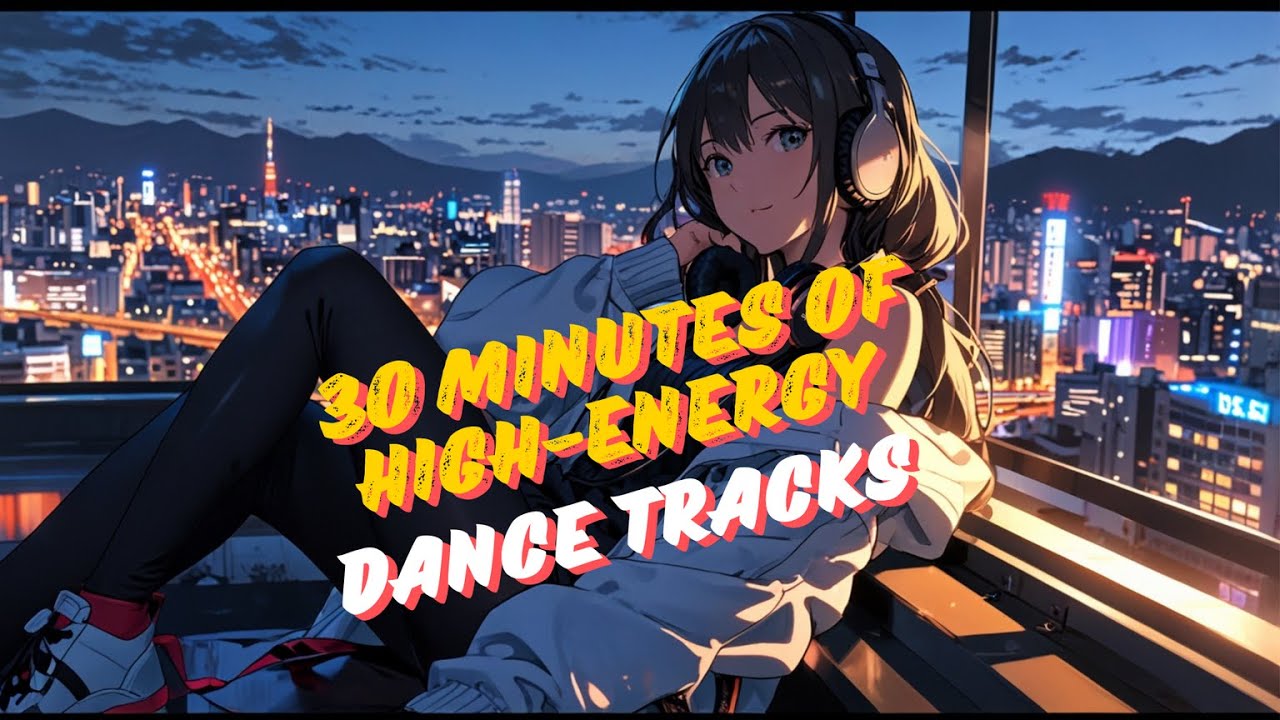 [30 minutes] High-Energy Dance Tracks!! - YouTube