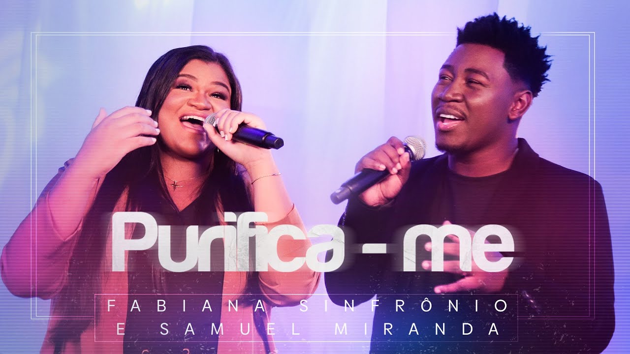 Fabiana Sinfrônio e Samuel Miranda | Purifica-me (Ao Vivo) #MKNetwork ...
