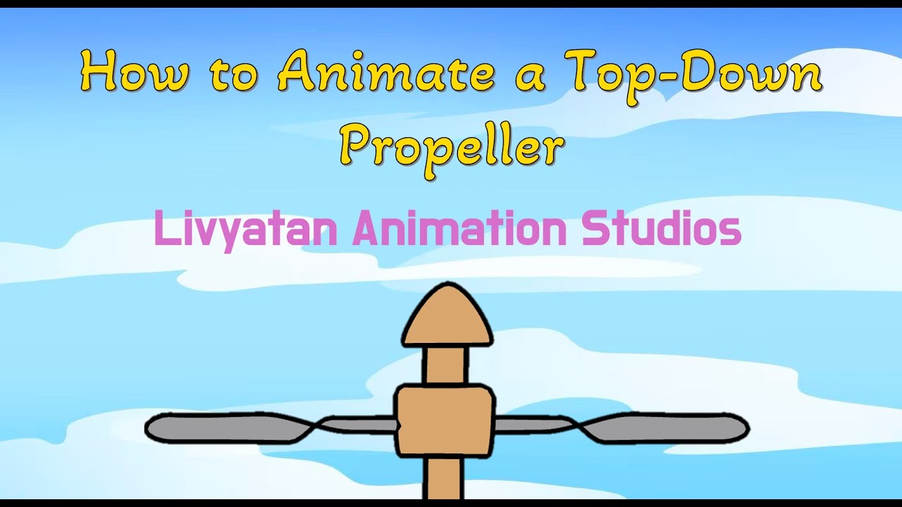 ANIMATING A TOP-DOWN PROPELLER - TUTORIAL (LIVYATAN ANIMATION STUDIOS ...