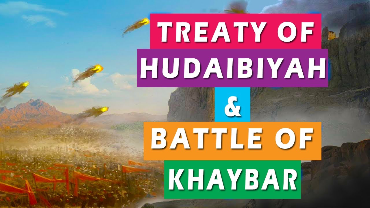 Treaty Of Hudaibiyah & Battle Of Khaybar | The Beginning Of A ...