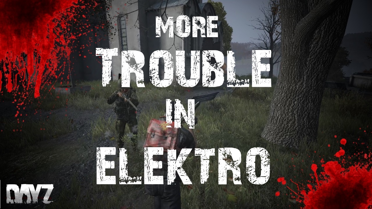 MORE TROUBLE IN ELEKTRO - Dayz Standalone - YouTube