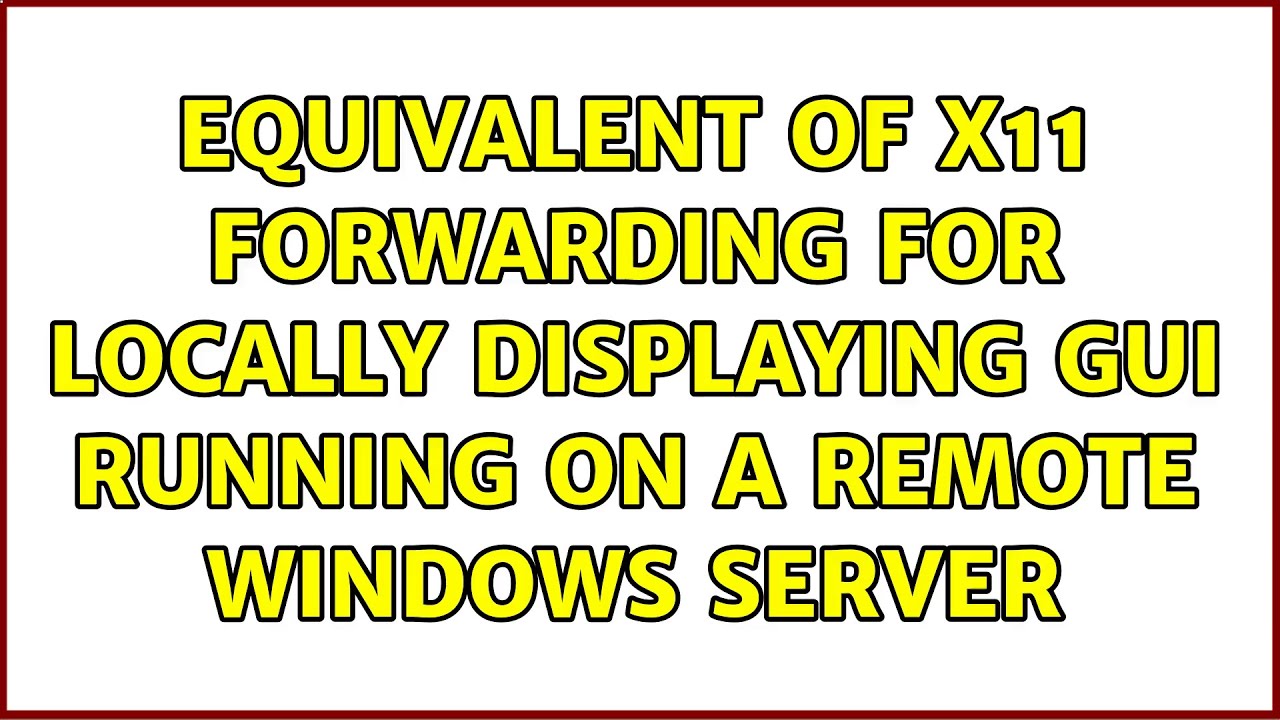 Equivalent of X11 forwarding for locally displaying GUI running on a ...