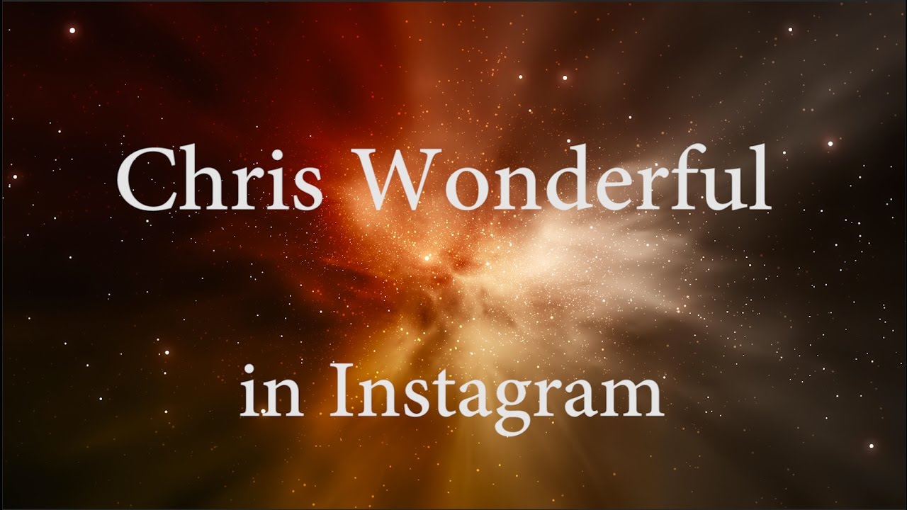 Chris Wonderful in Instagram - YouTube