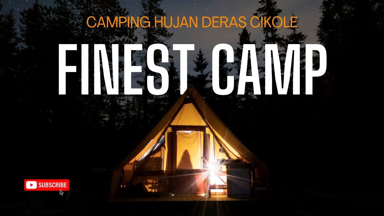 CAMPING KELUARGA FINEST CAMP || CAMPING HUJAN DERAS CIKOLE LEMBANG ...