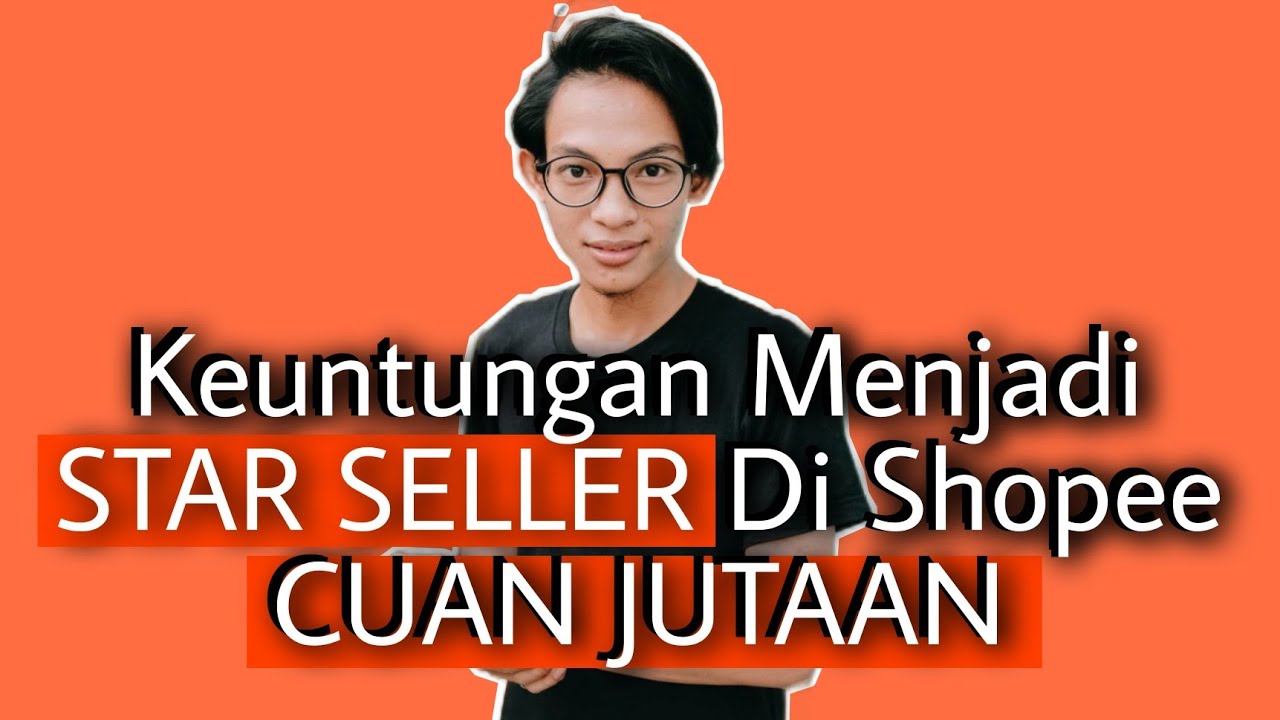APA SAJA KEUNTUNGAN MENJADI STAR SELLER SHOPEE ?. Cara Cepat Menjadi ...