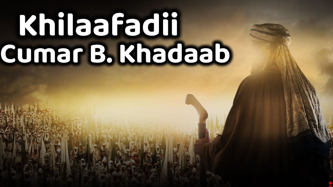 Khilaafadii Cumar B. khadaab Bilaw ilaa Dhamaad - YouTube