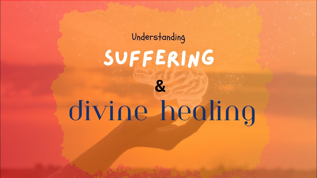 Understanding Suffering & Divine Healing - YouTube