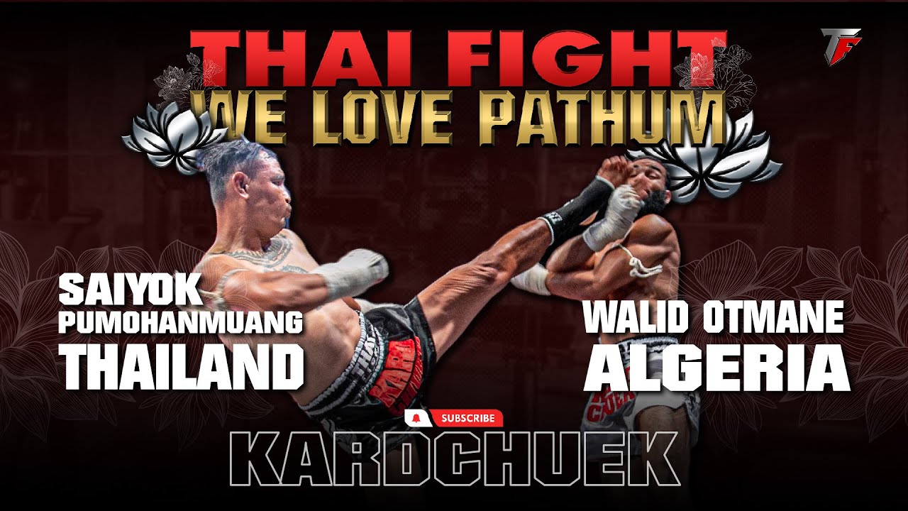 Saiyok Pumphanmuang VS Walid Otmane | THAI FIGHT Kard Chuek We Love ...