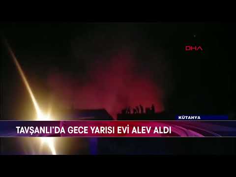 TAVŞANLI’DA GECE YARISI EVİ ALEV ALDI