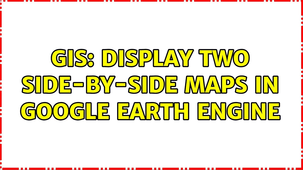 GIS: Display two side-by-side maps in Google Earth Engine - YouTube