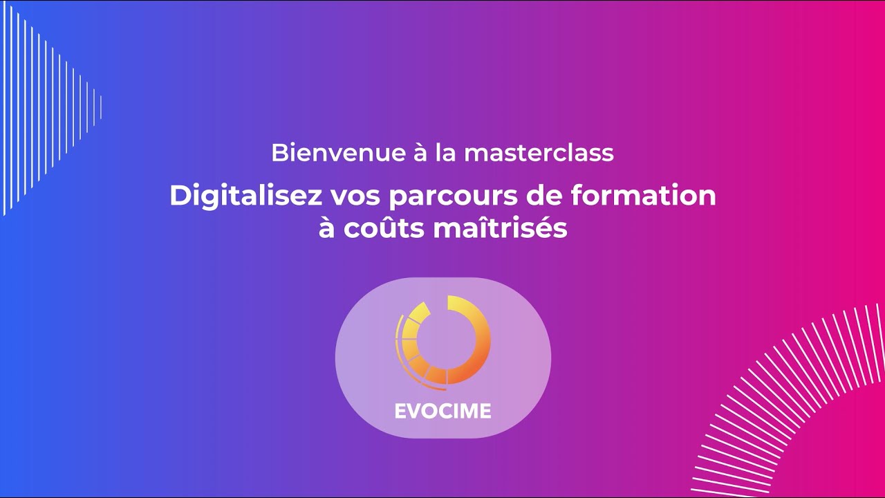 Masterclass Evocime - Digitalisez vos parcours de formation à coûts maîtrisés ! - YouTube
