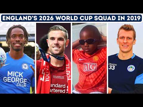 England's 2026 World Cup Squad: Where Were They 7 Years Ago?