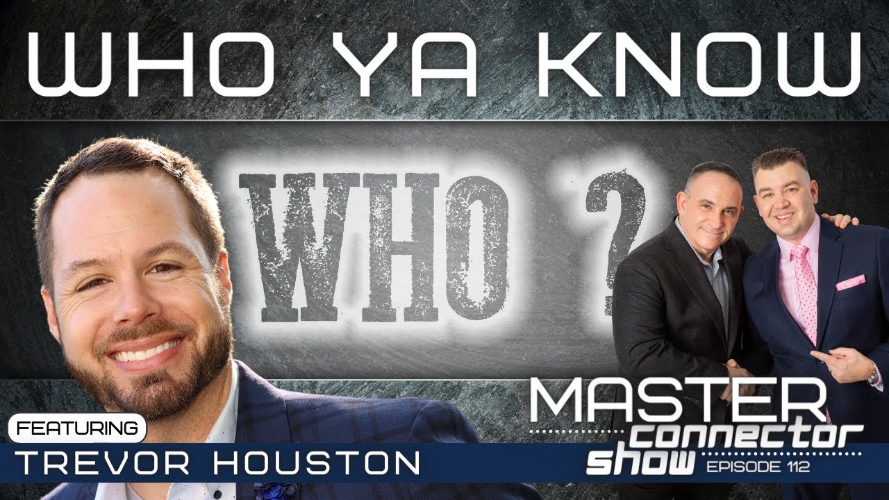 Who Ya Know with Trevor Houston | Master Connector Show #112 - YouTube