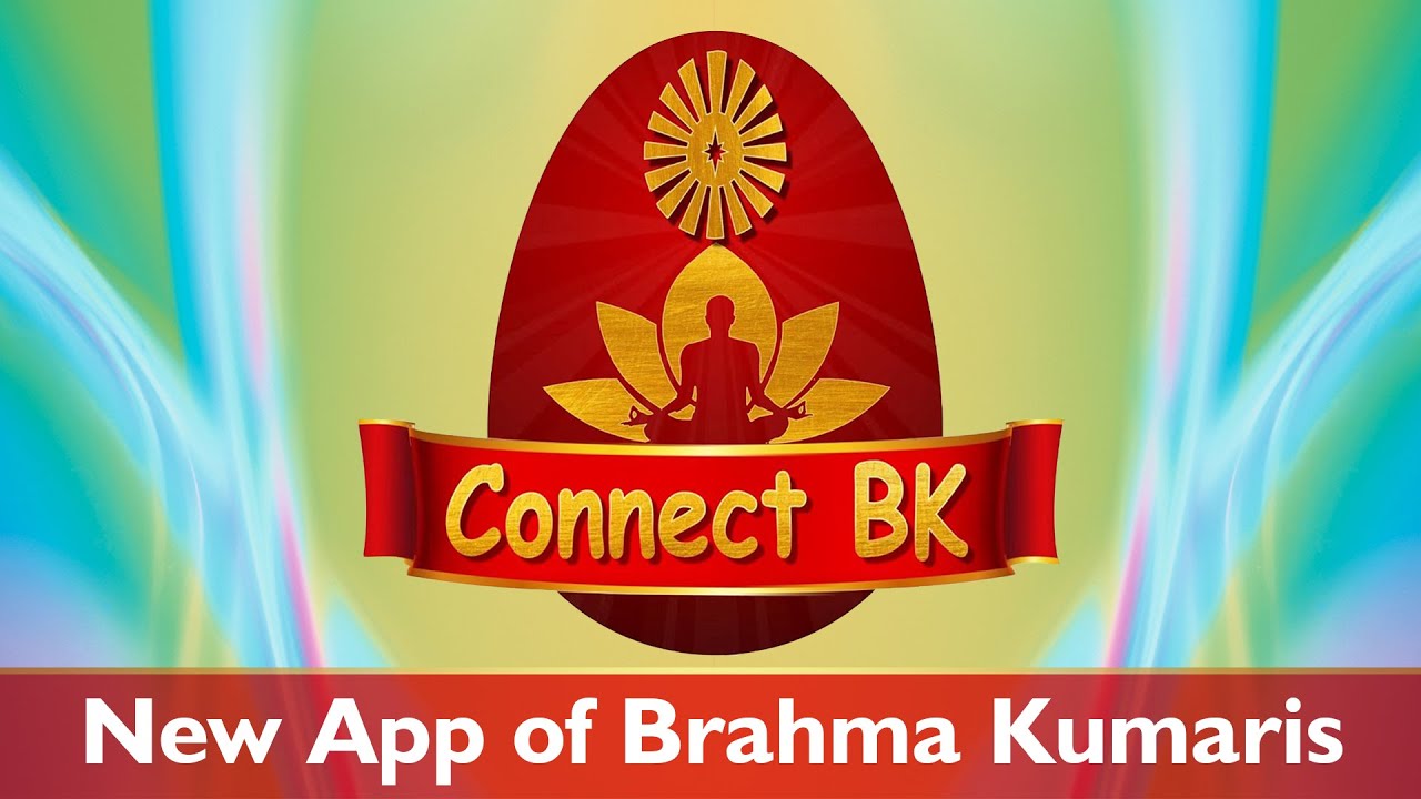 Connect BK - New App for BK Family | Brahma Kumaris - YouTube