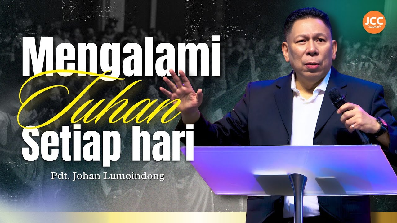 Mengalami Tuhan Setiap Hari | Pdt. Johan Lumoindong | JCC Cijantung ...